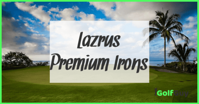 Lazrus Premium Irons Review