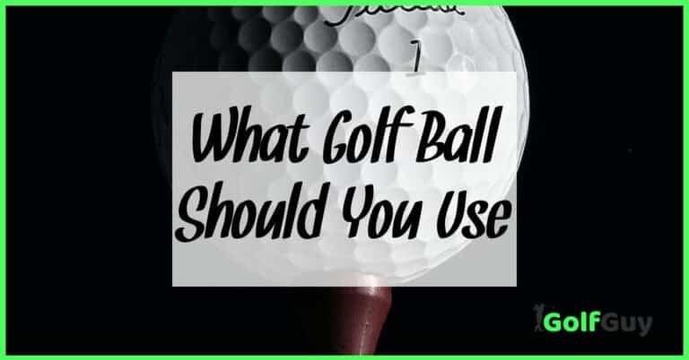 What Golf Ball Should You Use: Expert Guide To The Perfect Choice